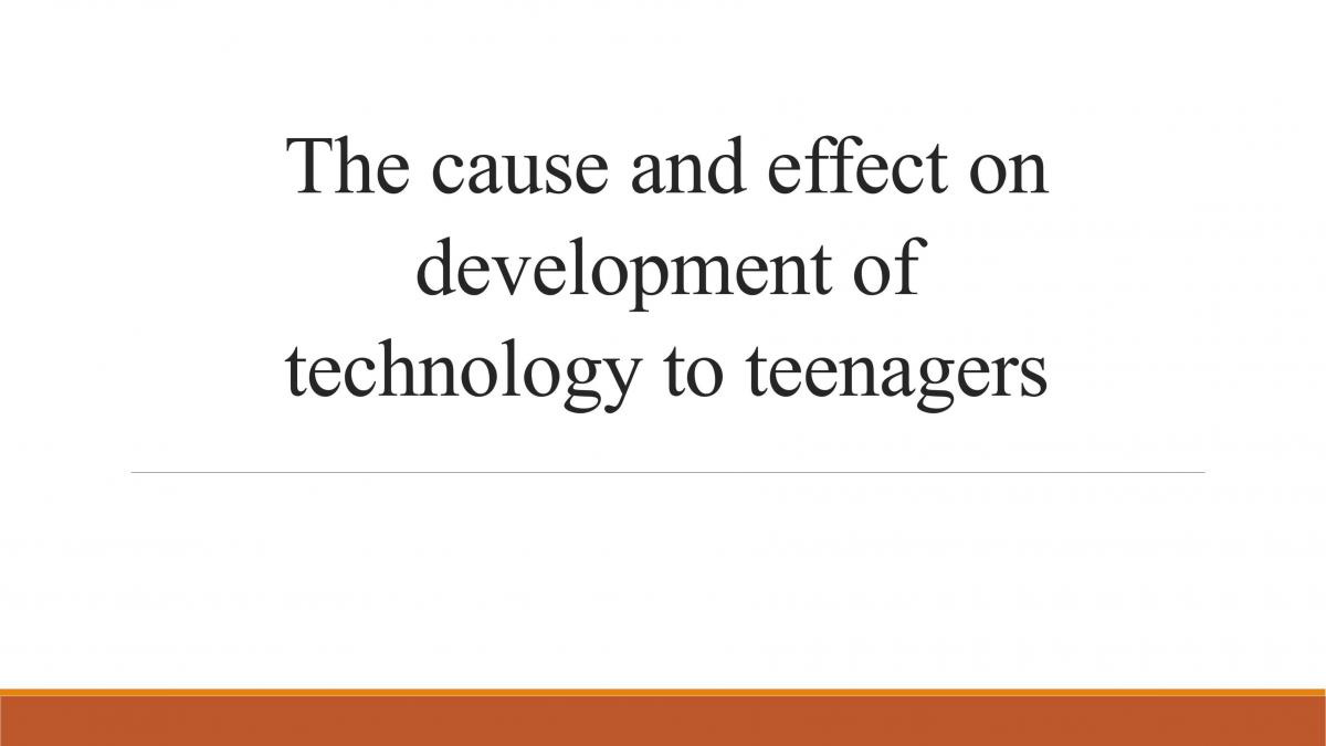 The cause & effect on development of technology to teenagers | FHEL1034 ...