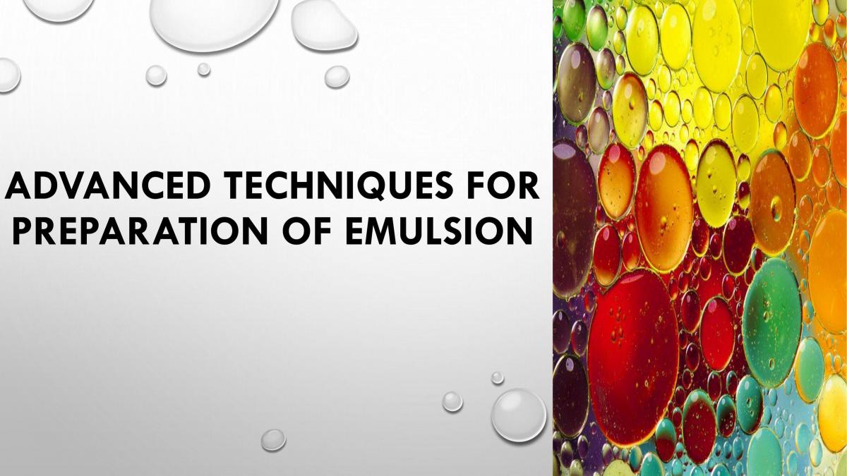 Advanced Technique For Preparation of Emulsion | PPTC 6420303 - Dosage ...